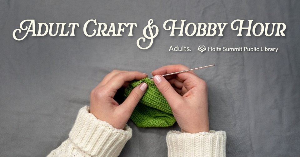 Adult Craft & Hobby Hour (HOLTS SUMMIT), Holts Summit Public Library ...