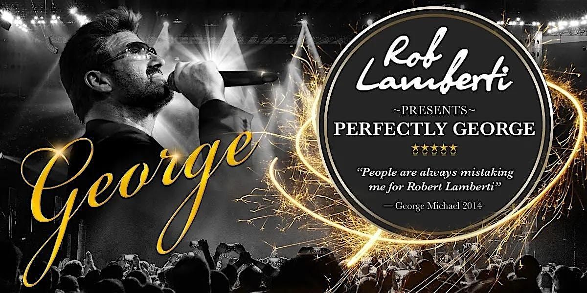 Rob Lamberti Presents Perfectly George, The Residency Letchworth ...