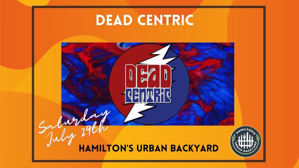 Dead Centric at Hamiltons Urban Backyard, Hamilton's Urban Backyard, 29 ...