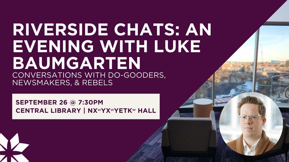 Riverside Chats: An Evening with Luke Baumgarten, Spokane Public ...
