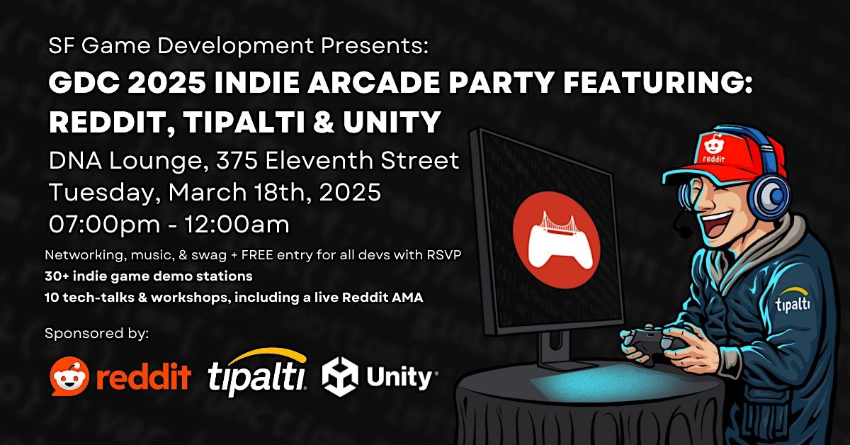 GDC 2025 Indie Arcade Party with Reddit, Tipalti & Unity, DNA Lounge ...