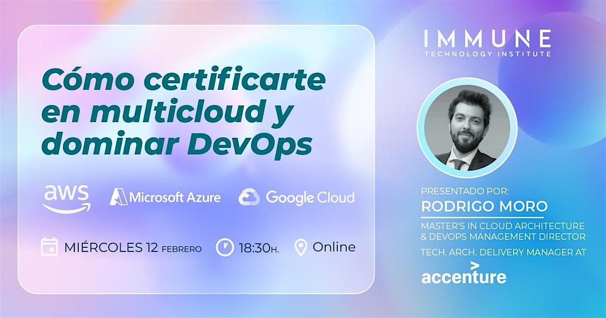 AWS, Azure y Google Cloud: Cómo certificarte en multicloud y dominar DevOps, February 12 2025 ...