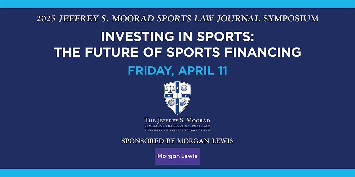 The 2025 Jeffrey S. Moorad Sports Law Journal Symposium, Villanova ...