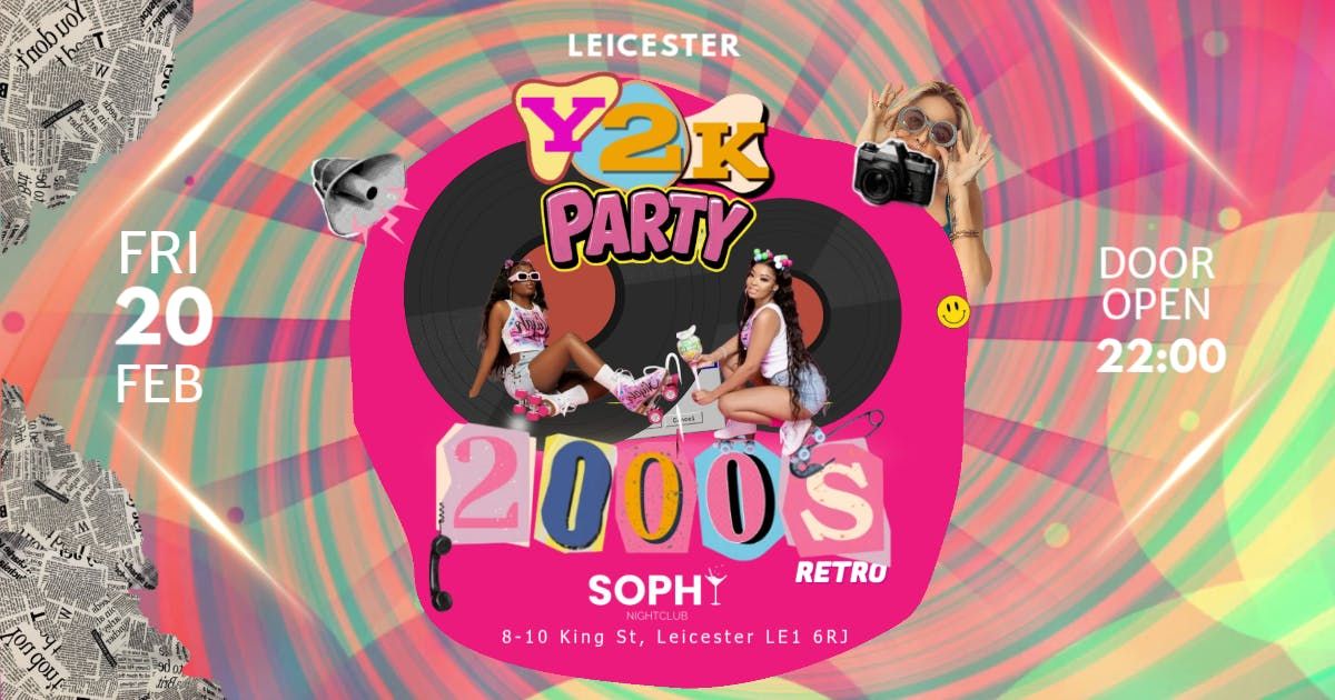 🔥 LEICESTER Y2K PARTY - BACK TO 2000 📀, Sophy., Leicester, 20 February ...