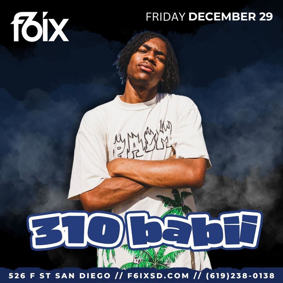 f6ix Presents: 310Babii LIVE, F6ix, San Diego, December 29 to December ...