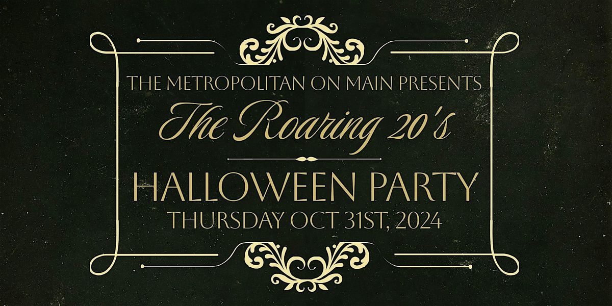 The Metropolitan On Main Presents: The Roaring 20s Halloween Party, The ...
