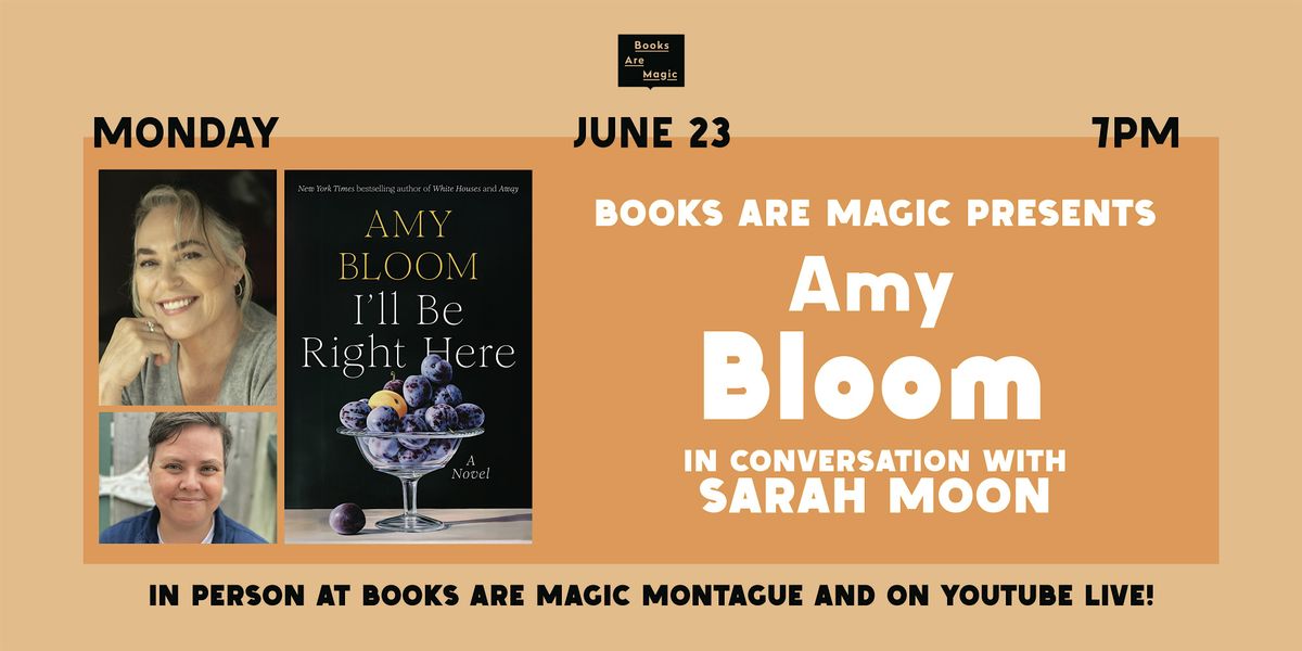 In-Store: Amy Bloom: Ill Be Right Here w/ Sarah Moon, Books Are Magic ...