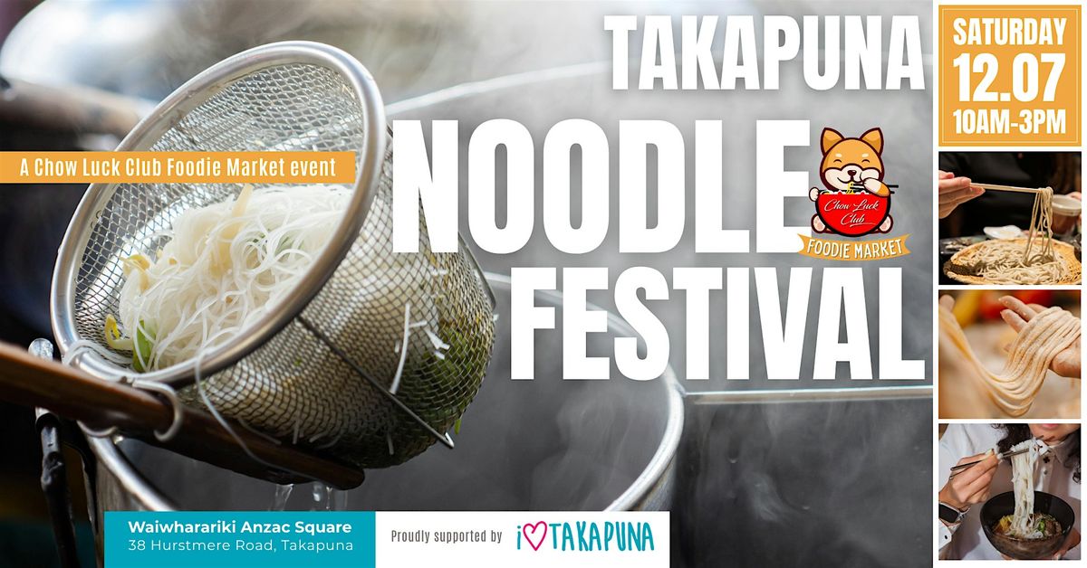 Takapuna Noodle Festival by Chow Luck Club Foodie Market, Waiwharariki ...