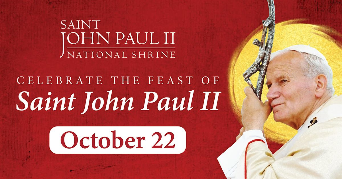 The Feast Day of Saint John Paul II, Saint John Paul II National Shrine ...