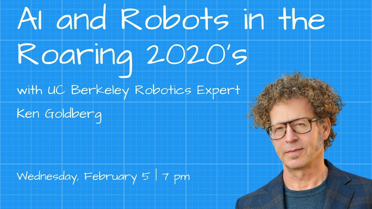 AI and Robots in the Roaring 2020’s with Ken Goldberg, Berkeley City ...