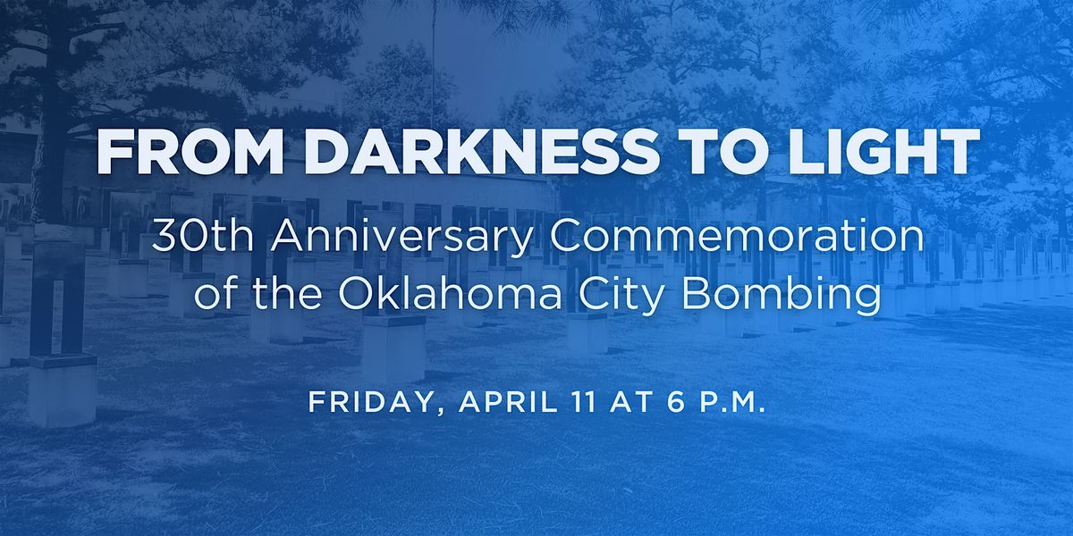 From Darkness to Light - 30th Anniversary Commemoration of the OKC ...
