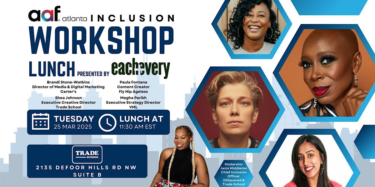 AAF-Atlanta Inclusion Workshop Lunch presented by Each+Every, Trade ...