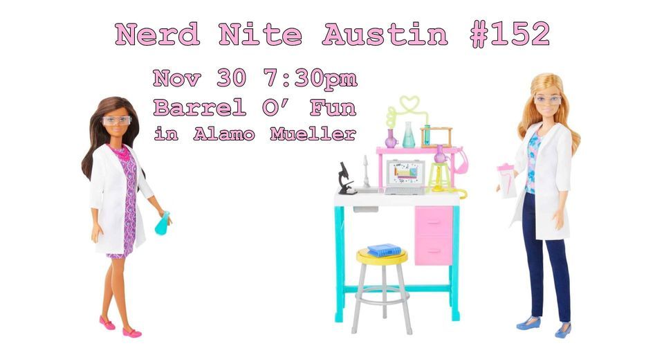Nerd Nite Austin #152: Scientist Barbie, Barrel O' Fun, Sunset Valley ...