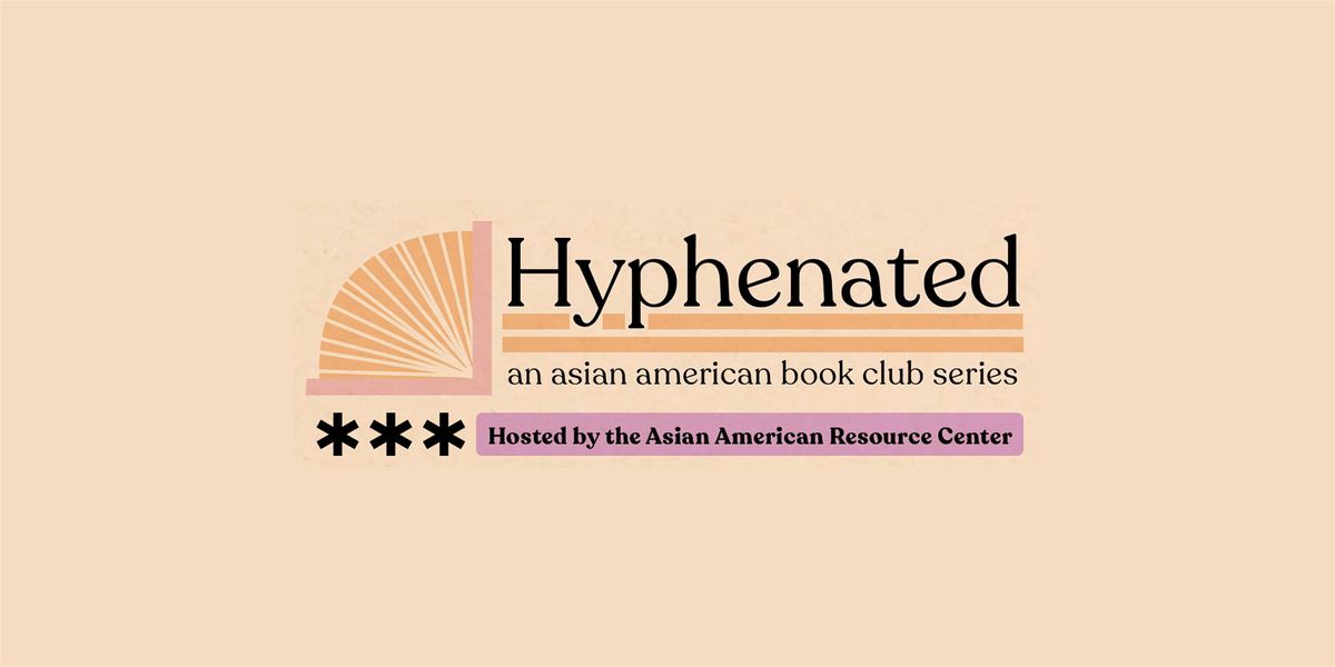 Hyphenated Book Club - April Meet Up, Asian American Resource Center ...