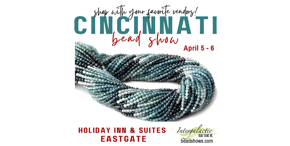 CINCINNATI BEAD SHOW! April 5-6, 2025, Holiday Inn & Suites Cincinnati ...