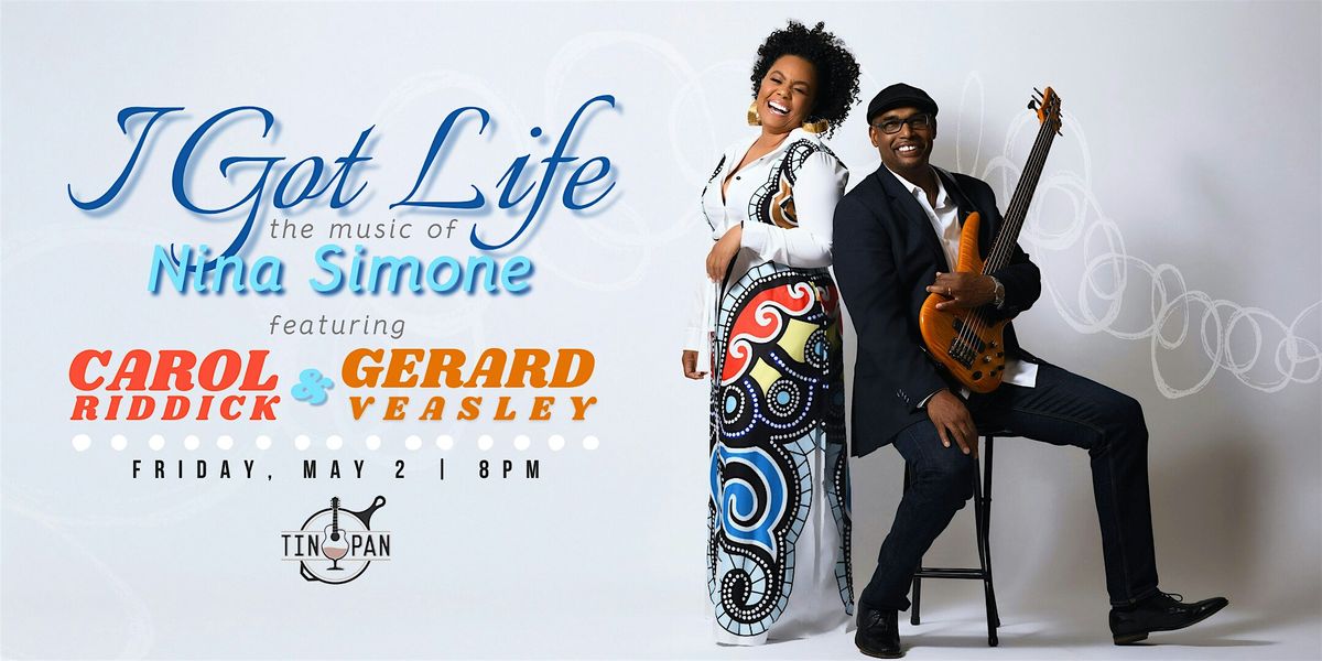 I Got Life: The Music of Nina Simone ft: Carol Riddick and Gerald ...