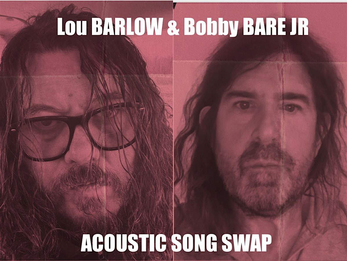 Lou BARLOW (Dinosaur Jr) & Bobby BARE Jr (GBV) ACOUSTIC SONG SWAP, The ...