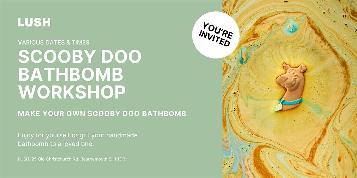 Scooby-Doo Bath Bomb Workshop at Lush Bournemouth!, Lush Cosmetics ...
