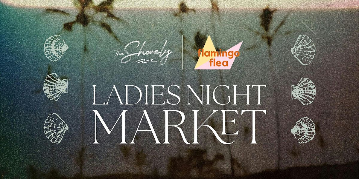 Ladies Night Market With Flamingo Flea | The Shorely, The Shorely At ...