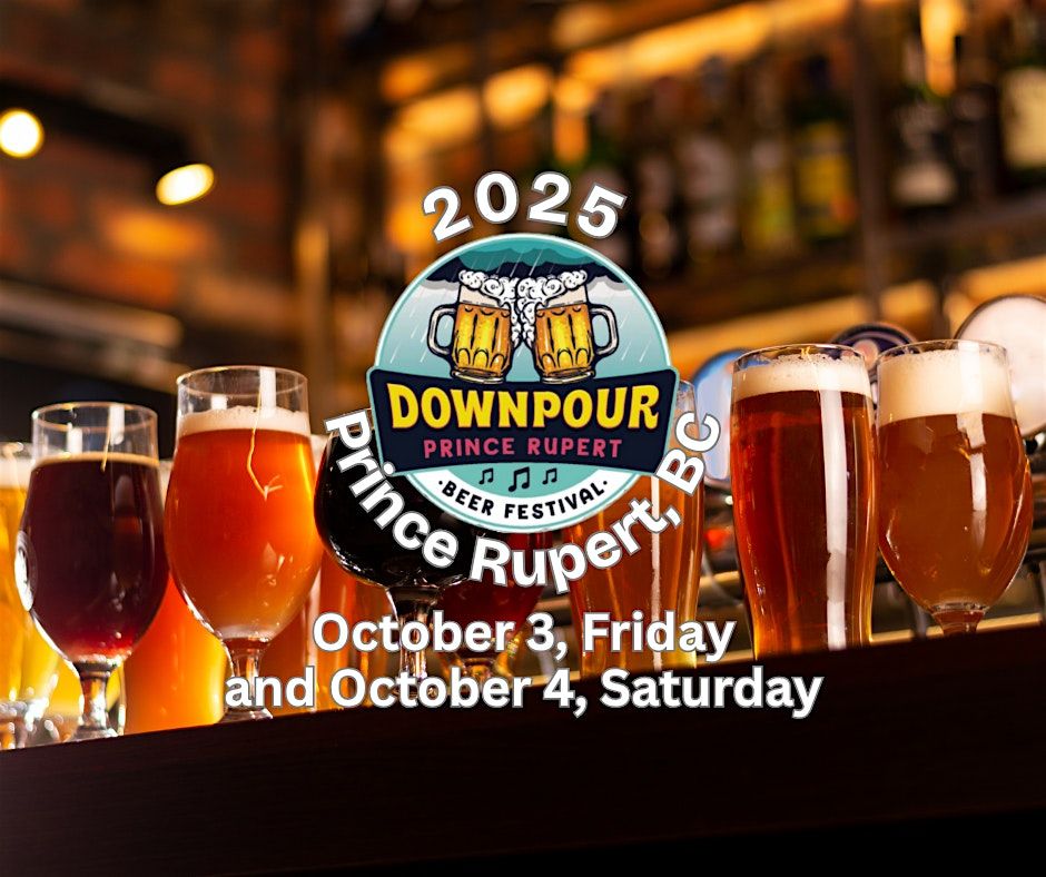2025 Downpour Craft Beer Festival-Prince Rupert, BC, Highliner Hotel ...