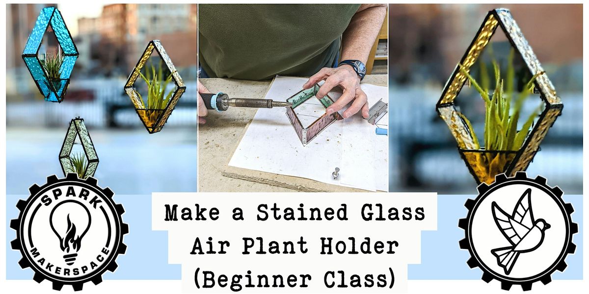 Make a Stained Glass Air Plant Holder, Spark Makerspace, New London, 17 ...