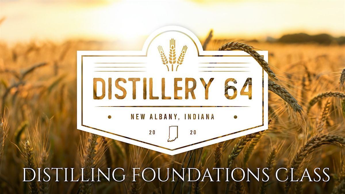 Distilling Foundations Class, Distillery 64, New Albany, 8 February ...