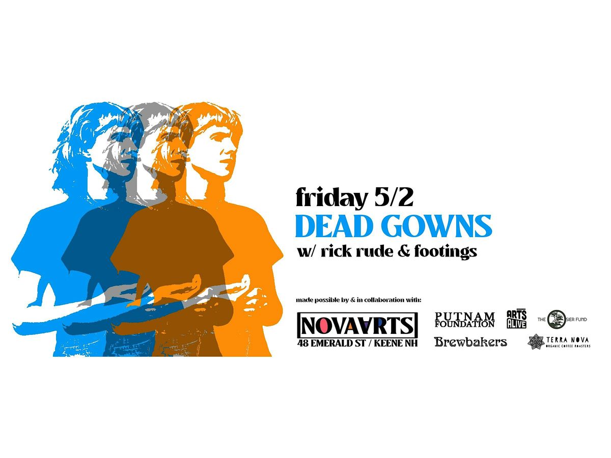 Dead Gowns w/ Rick Rude & Footings, Nova Arts Block/Brewbakers Cafe ...