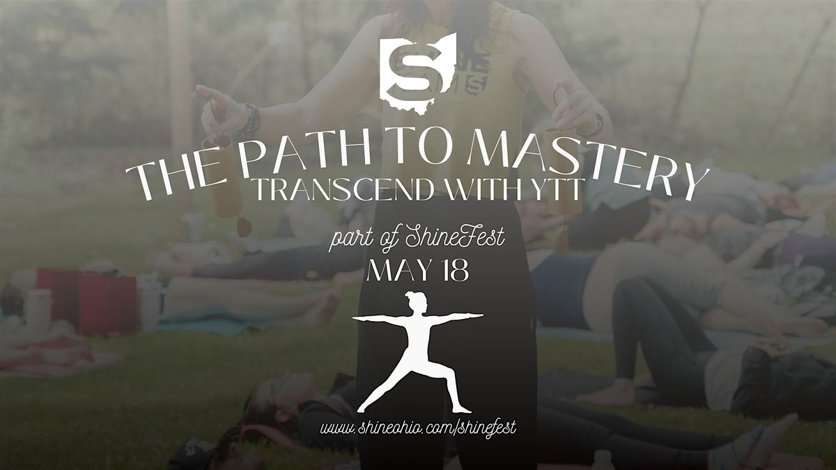 The Path to Mastery: Transcend with YTT, SHINE Education + Retreat ...