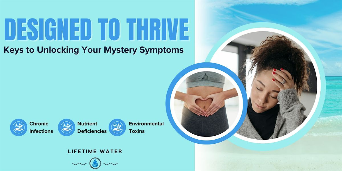 Designed to Thrive: Keys to Unlocking Your Mystery Symptoms, Helena, 10 December to 6 May ...