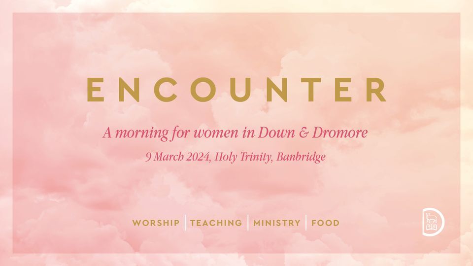 Encounter: A Morning for Women in Down & Dromore, Holy Trinity Parish ...