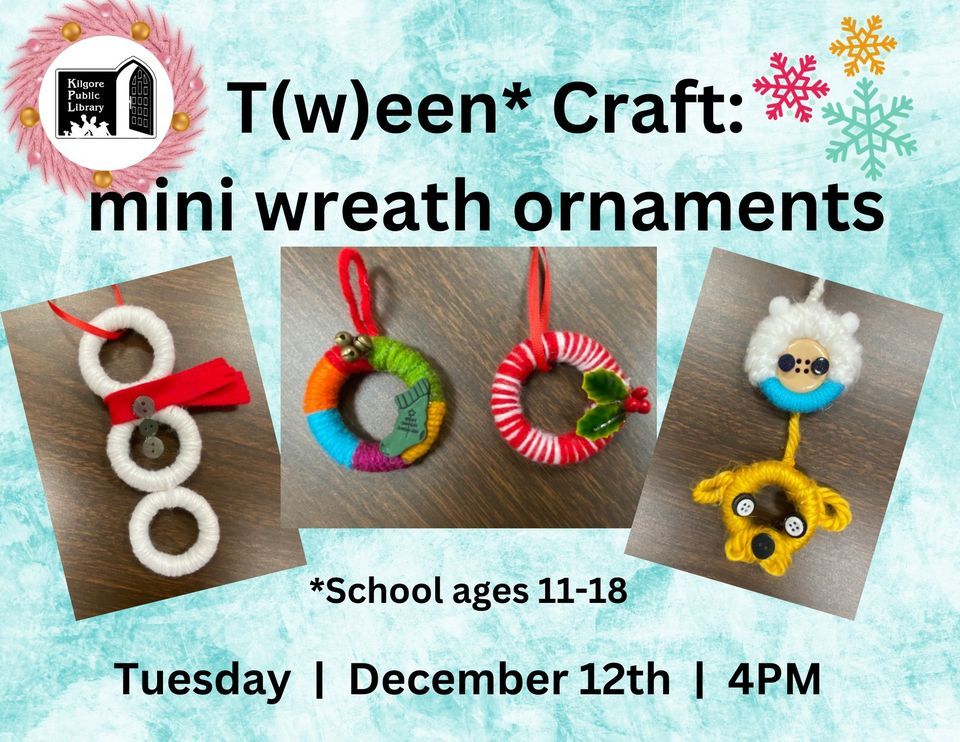 Teen & Tween Craft: Mini Wreath Ornaments, Kilgore Public Library, 12 ...