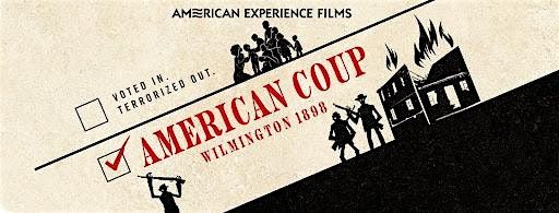 SCREENING OF “AMERICAN COUP: WILMINGTON 1898” EXPLORES HISTORY OF ...