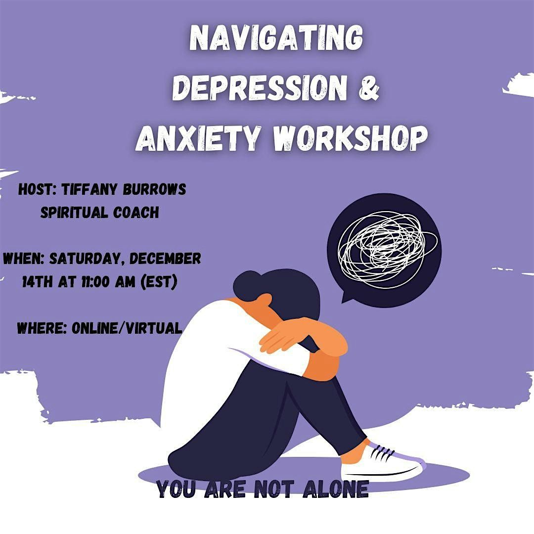 Navigating Anxiety & Depression, December 14 2024 | Online Event ...