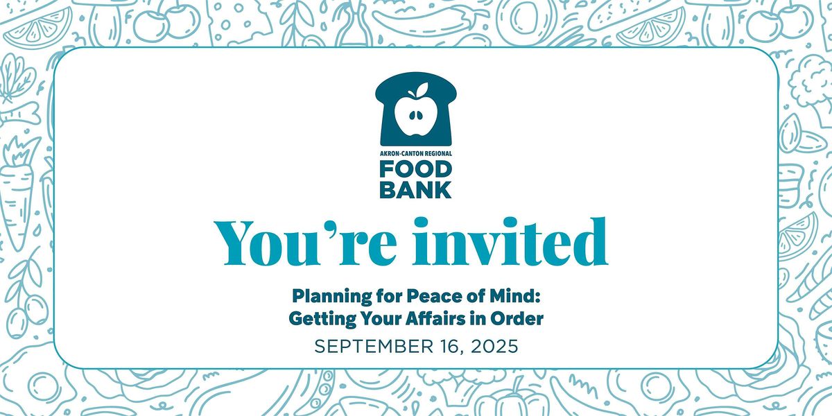 Planning for Peace of Mind: Getting Your Affairs in Order, Akron-Canton Regional Foodbank, 16 ...