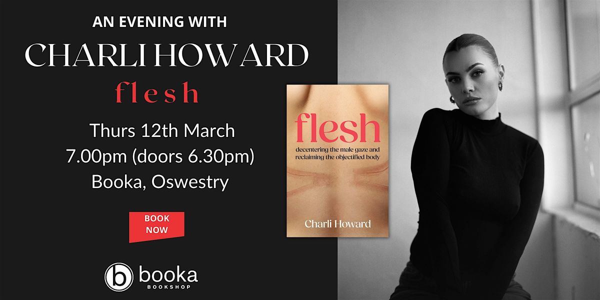 An Evening with Charli Howard - Flesh, Booka, Ellesmere, 12 March 2026 ...