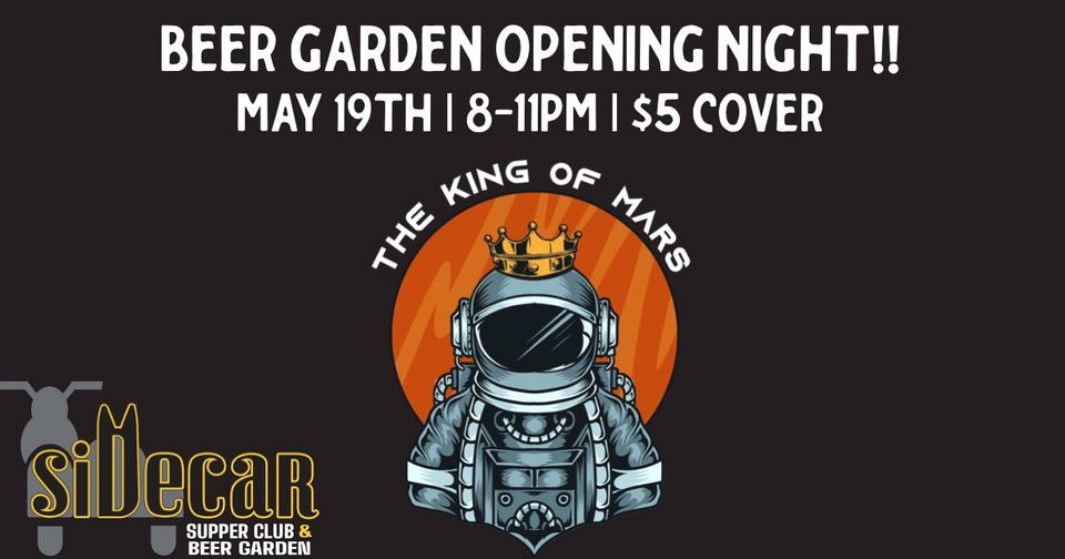 THE KING OF MARS (BEERGARDEN OPENING NIGHT) , Sidecar Supper Club ...