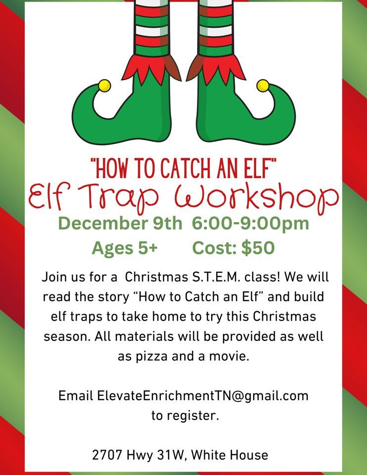Elf Trap Workshop! ?, Elevate Enrichment Center, White House, 9 ...