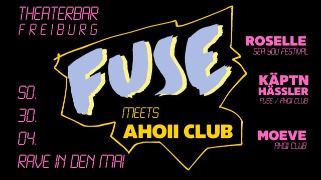 Rave in den Mai - FUSE Freiburg meets AHOII CLUB , Theaterbar Freiburg ...