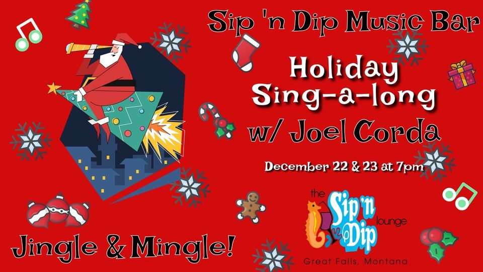 Sip n Dip Holiday Sing-a-Long! Friday & Saturday December 22nd, 23rd ...