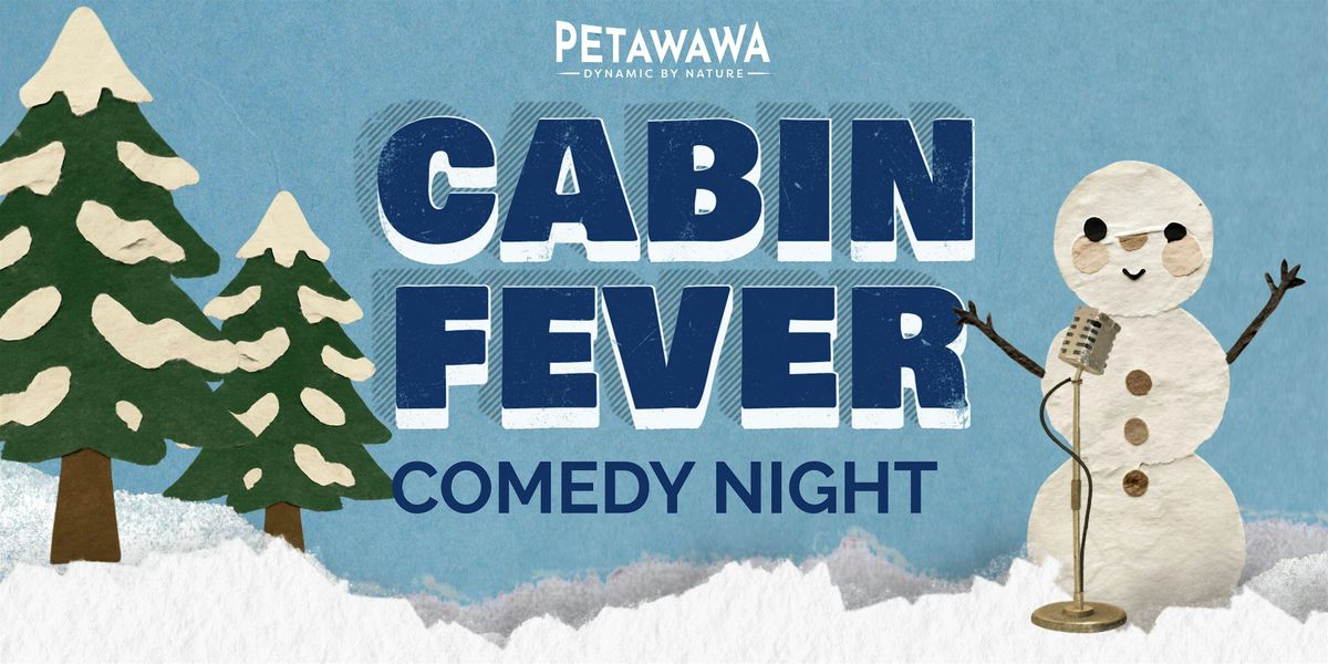 2026 Cabin Fever - Comedy Night, Petawawa Civic Centre, 7 February 2026 ...