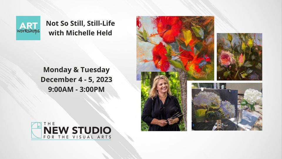 Not So Still, Still-Life with Michelle Held, The New Studio for the ...