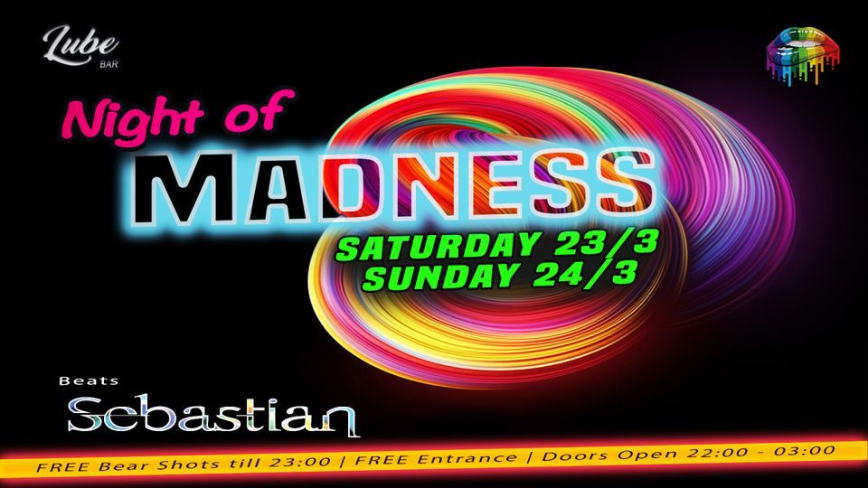 Saturday 23/3 & Sunday 24/3 Lube Bar presents Night of MADNESS Party ...