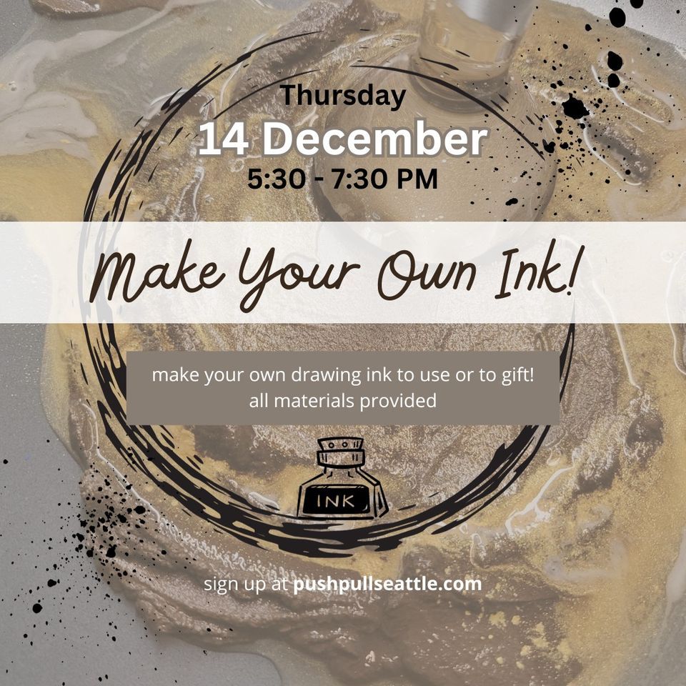 Make Your Own Ink!, Push/Pull, Seattle, December 14 2023 | AllEvents.in