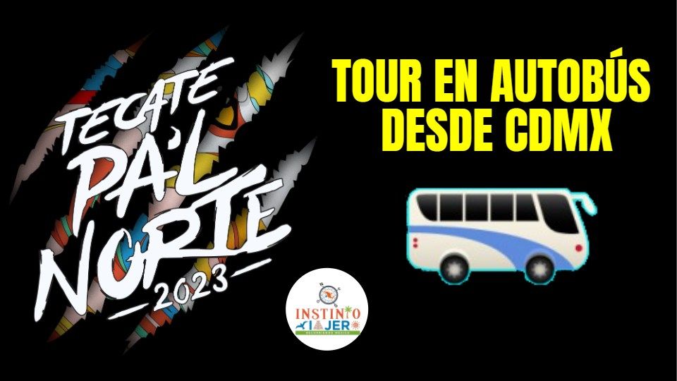 Tecate Pal Norte 2023 Tour en Bus desde CDMX - Instinto Viajero, Parque ...