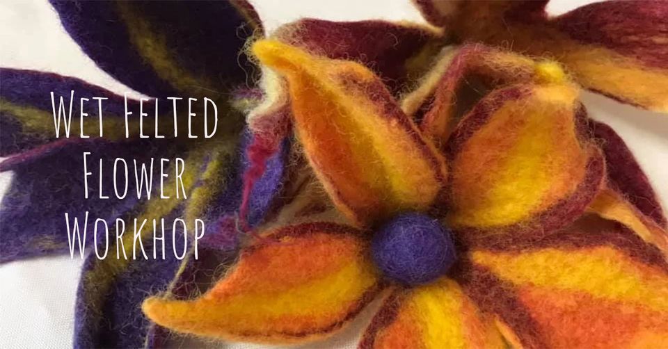 Wet Felted Flower Workshop, My Creative Outlet, Chatsworth, 17 January ...