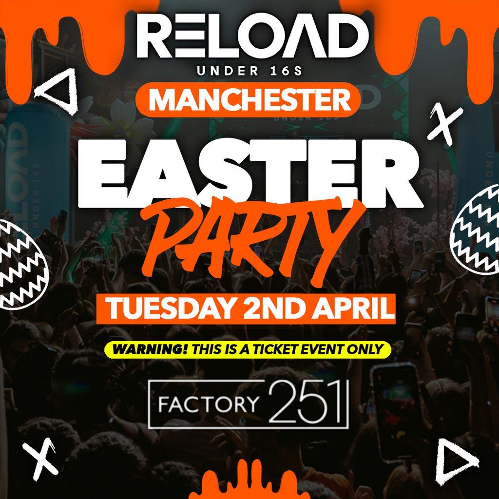 Reload Under 16s Manchester - Easter Party, Factory 251, Manchester, 2 ...