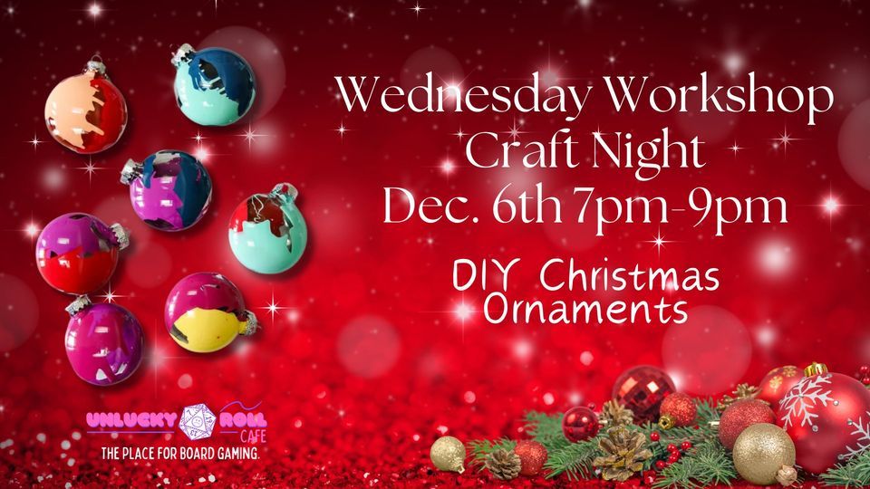 Wednesday Craft Night - DIY Christmas Ornaments, Unlucky Roll Cafe ...