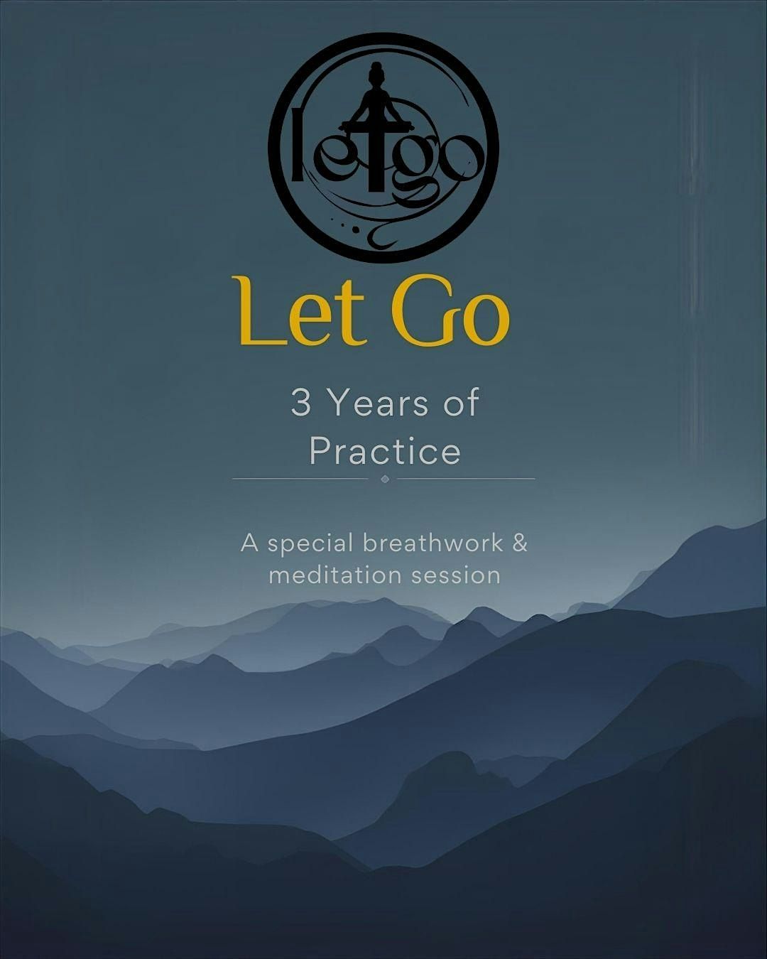 Let Go — 3 Years of Practice - A special breathwork & meditation ...