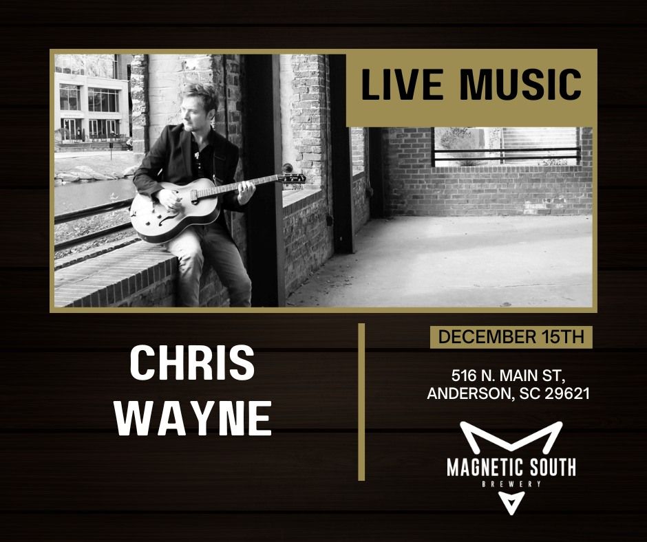 Live Music: Chris Wayne, Magnetic South Brewery, Anderson, 15 December ...