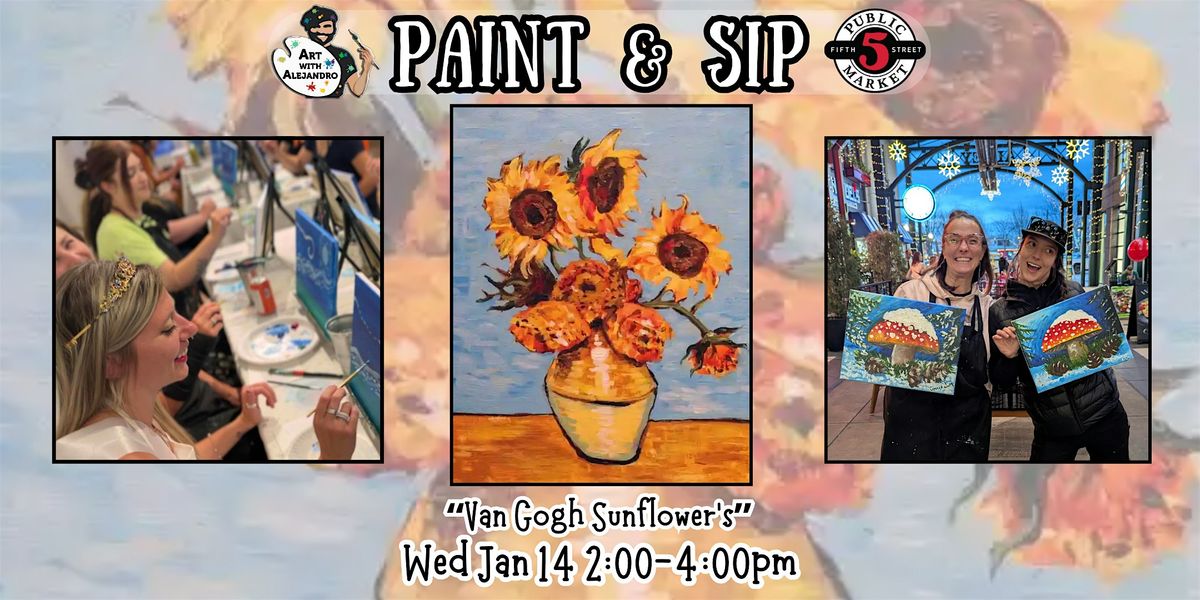 Paint & Sip at 5th St Alley “Van Gogh Sunflower’s”, Art with Alejandro ...